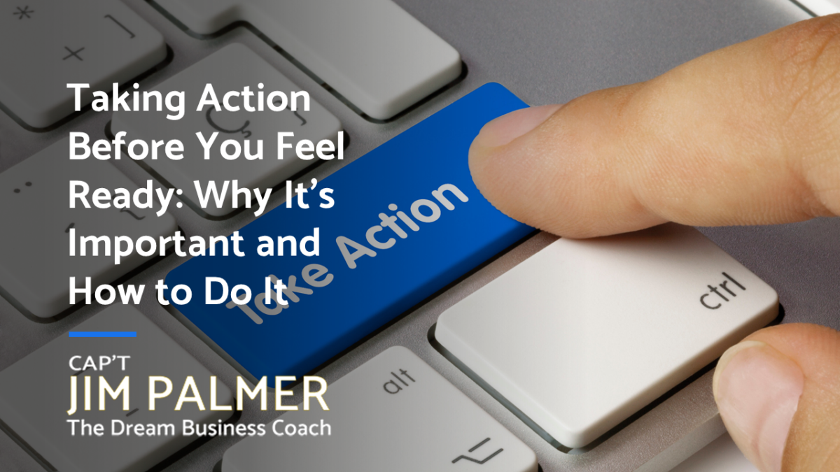 Taking Action Before You Feel Ready: Why It’s Important and How to Do It